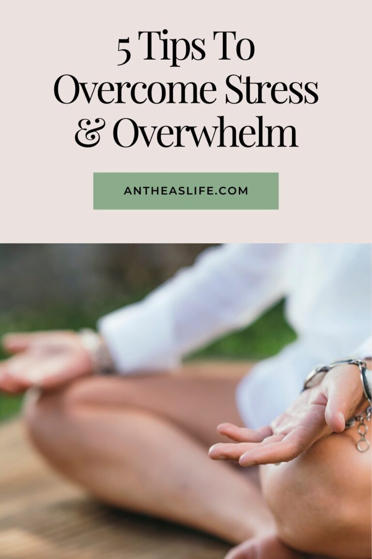 5 Guidelines To Overcome Stress and Overwhelm - Anthea's Positive Life